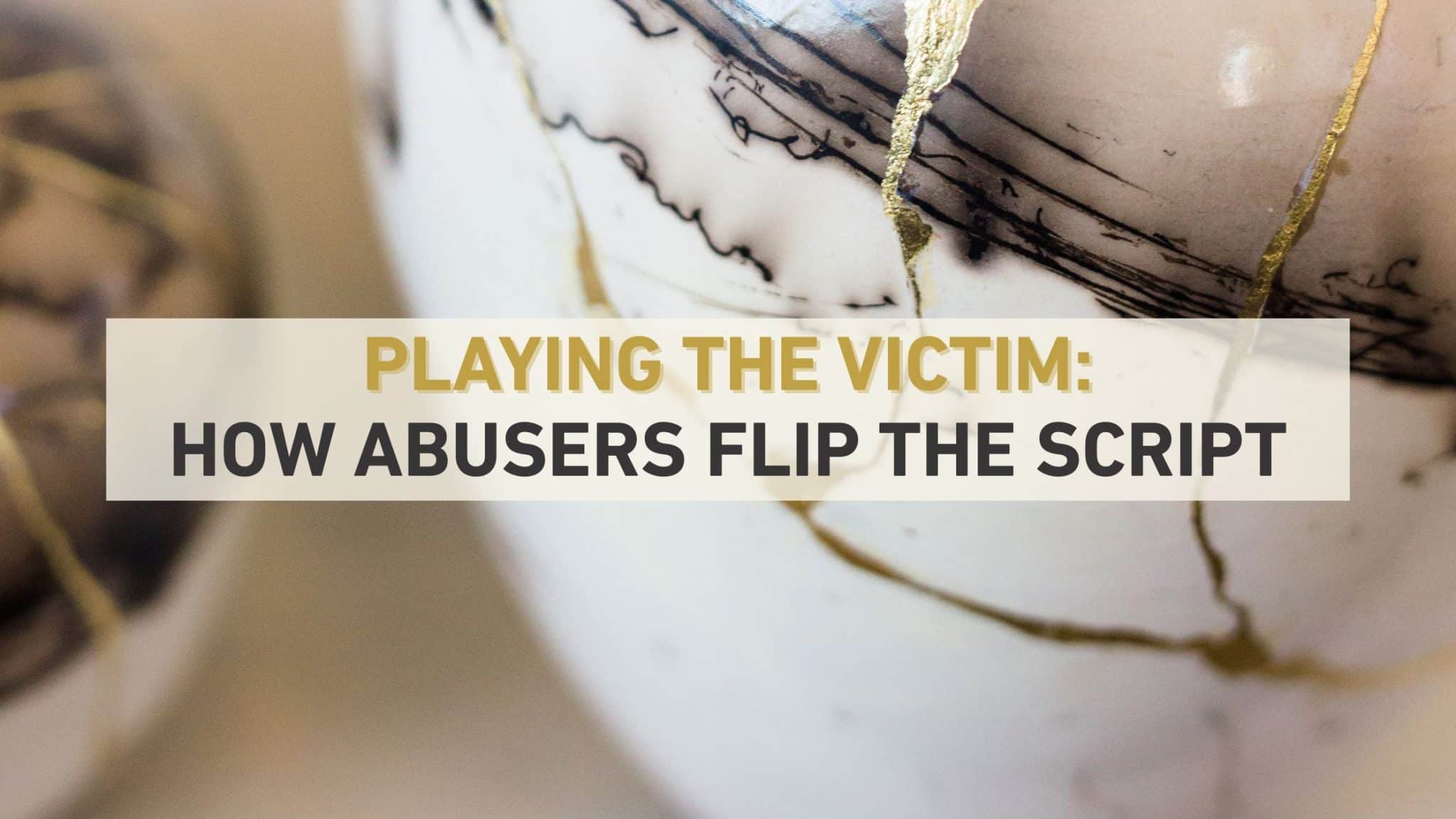 Playing the Victim: How Abusers Flip the Script - The Mend Project